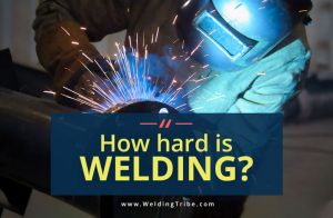 How Hard is Welding? All You Need to Know (Today) – Welding Tribe